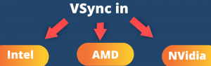 What is VSync? How to turn it ON and OFF (NVIDIA / AMD / Intel)